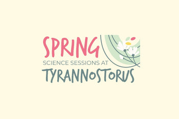 Spring Break Science Sessions - Hands-On Learning – Tyrannostorus